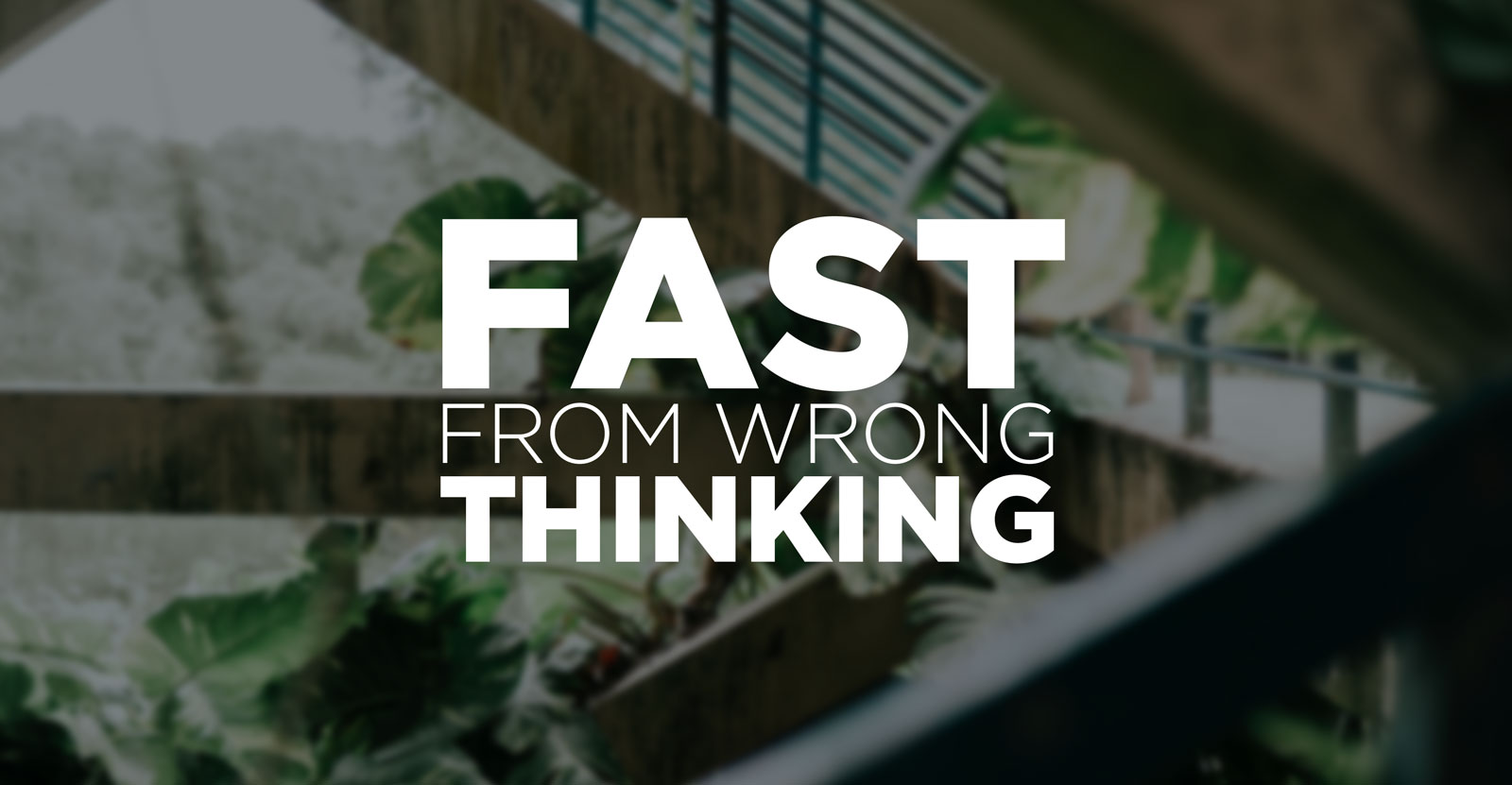 Fast From Wrong Thinking - Gregory Dickow Ministries